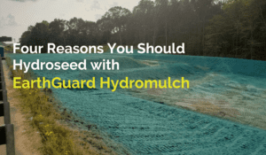 A Better Hydraulic Mulch: 4 Reasons to Choose EarthGuard